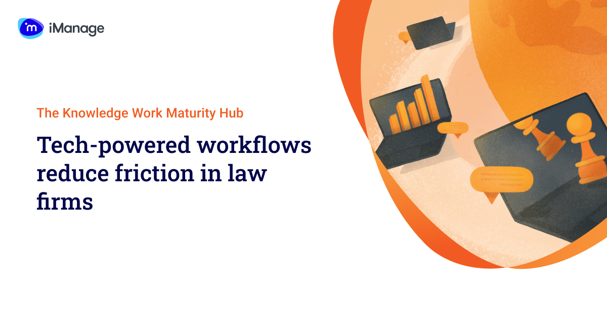 Tech-powered workflows reduce friction in law firms | Maturity | iManage
